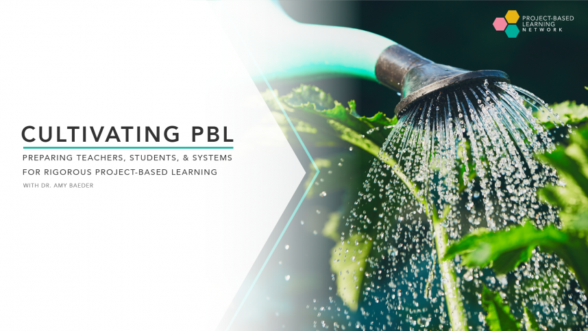 Cultivating PBL: Preparing Teachers, Students, & Systems for Rigorous ...