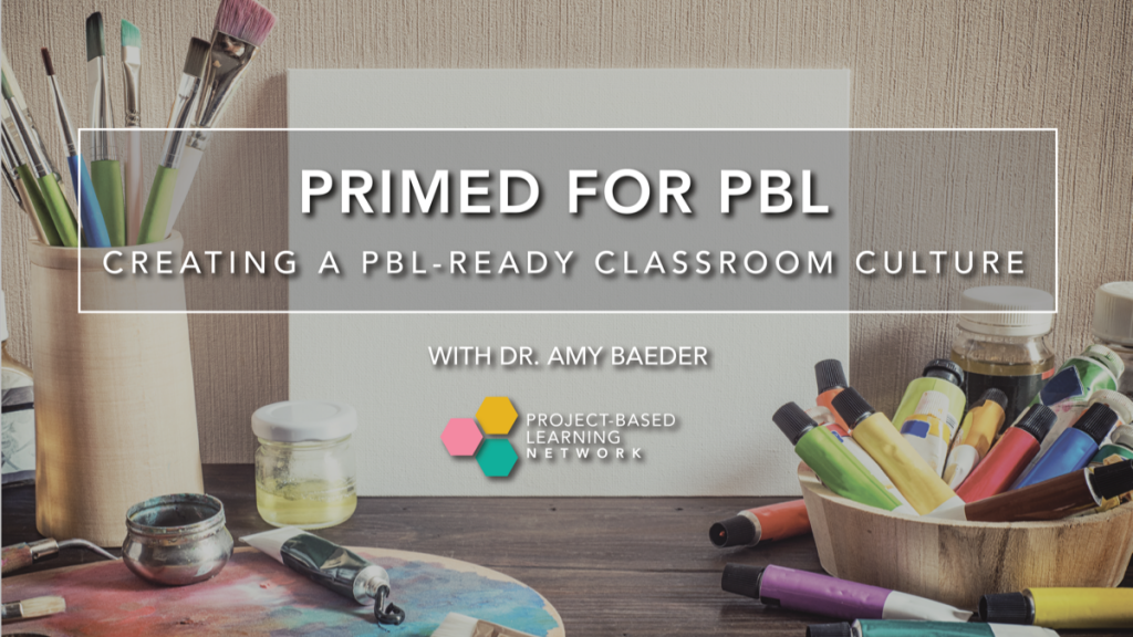 Webinar - Primed for PBL: Creating a PBL-Ready Classroom Culture ...